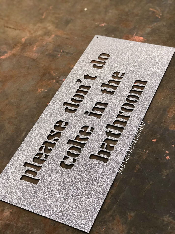 Please Don't Do Coke in the Bathroom – Bad Dog Metalworks